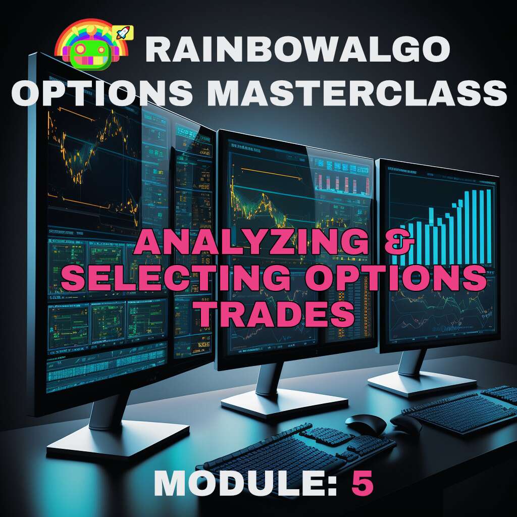Module 5: Analyzing and Selecting Options Trades – RainbowAlgo